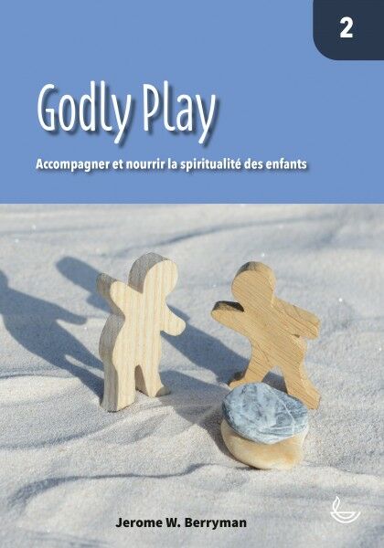 Découvrir Godly Play : Vivre une séance de catéchèse innovante - Romans